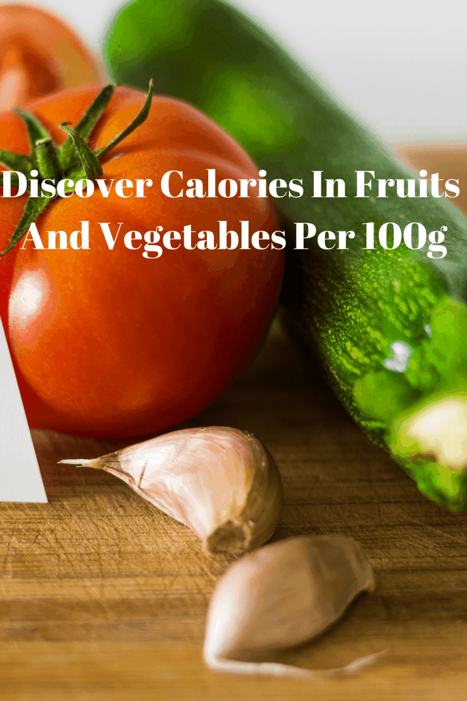 Discover Calories In Fruits And Vegetables Per 100g - Vegetarian Blog ...