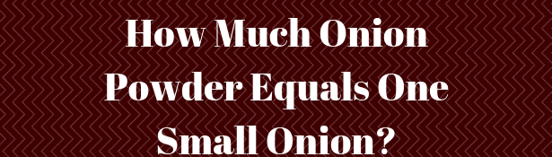 How Much Onion Powder Equals One Small Onion? - Vegetarian Blog - Vegan ...