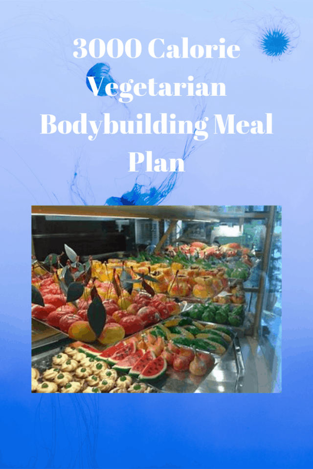 3000 Calorie Vegetarian Bodybuilding Meal Plan - Vegetarian Blog ...